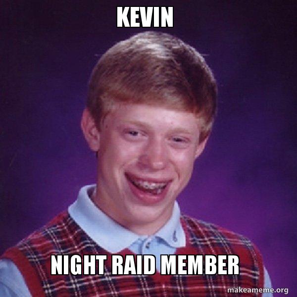 Kevin Night Raid Member - Bad Luck Brian Meme Generator