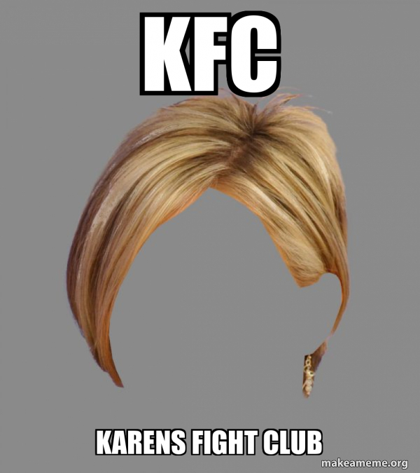 KFC KARENS FIGHT CLUB - The Karen Hair Meme Generator