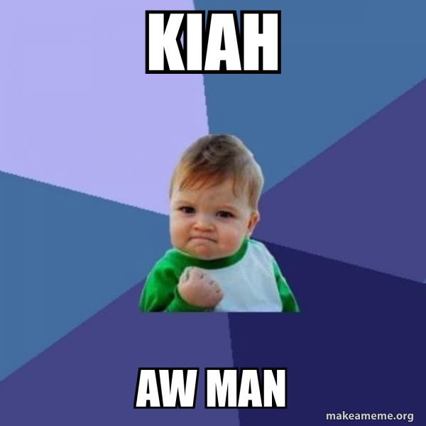 kiah aw man - Success Kid Meme Generator