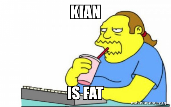 kian is fat - Worst Apocalypse Ever Meme Generator
