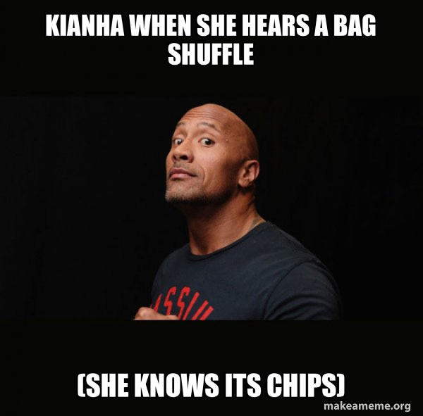 kianha when she hears a bag shuffle (she knows its chips) - Dwayne ...