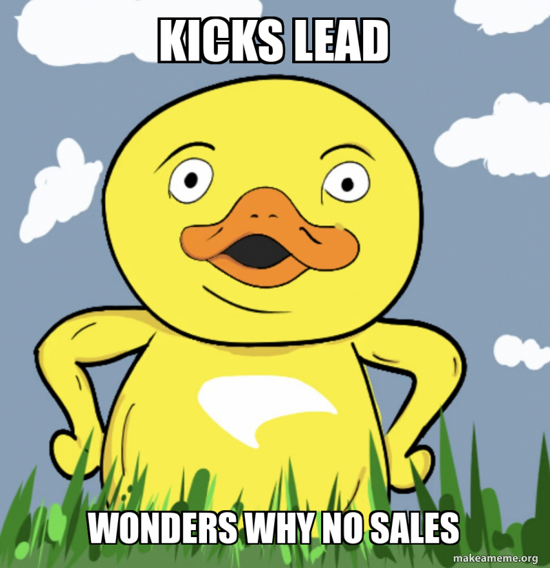 Kicks lead Wonders why no sales Meme Generator