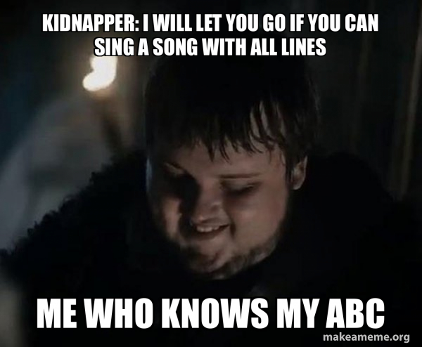 kidnapper: I will let you go if you can sing a song with all lines me ...