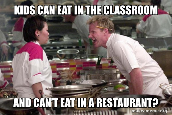 Kids can eat in the clasSroom And canâ€™T eat in a RESTAURANT? - Gordon ...