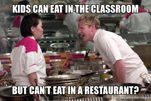 Kids can eat in the clasSroom But canâ€™T eat in a RESTAURANT? - Gordon ...