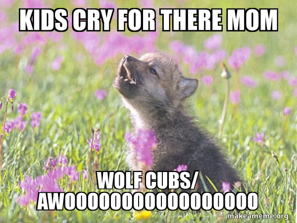 Kids cry for there mom Wolf cubs/ AWOOOOOOOOOOOOOOOOO - Baby Insanity ...