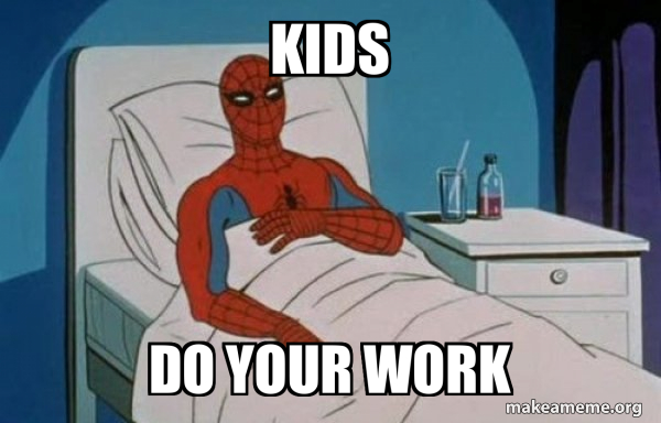 kids DO YOUR WORK - Spiderman Cancer Meme Generator