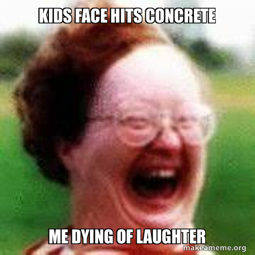 kids face hits concrete me dying of laughter Meme Generator