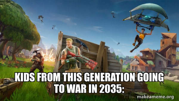 Kids from this generation going to war in 2035: - Fortnite Battle ...