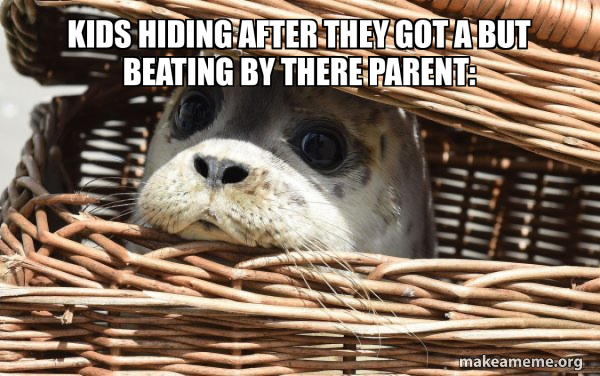 kids hiding after they got a but beating by there parent: - Impending ...