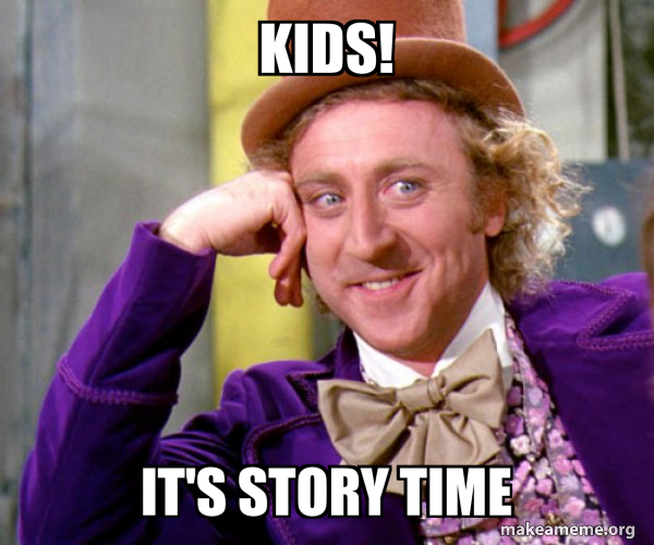Kids! It's Story time - Willy Wonka Sarcasm Meme Meme Generator