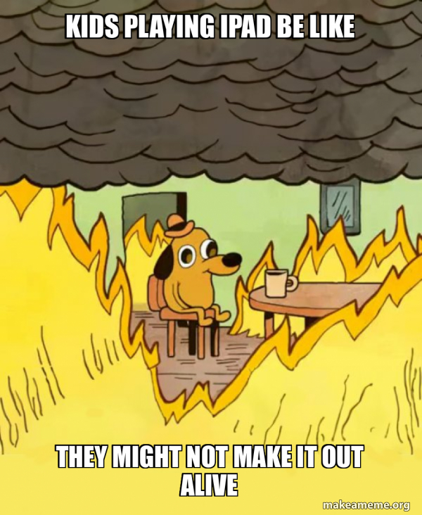 Kids playing ipad be like They might not make it out alive - This Is ...