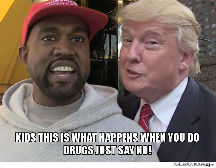 KIDS THIS IS WHAT HAPPENS WHEN YOU DO DRUGS JUST SAY NO! Meme Generator