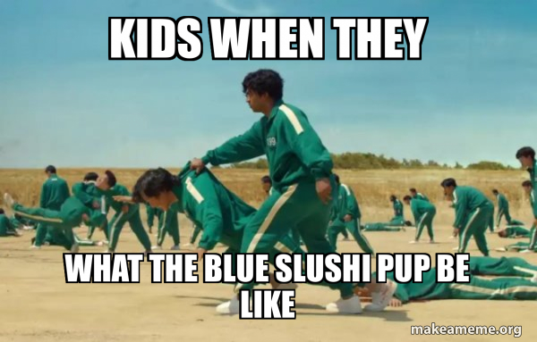 Kids when they What the blue slushi pup be like - Squid Game Ali ...