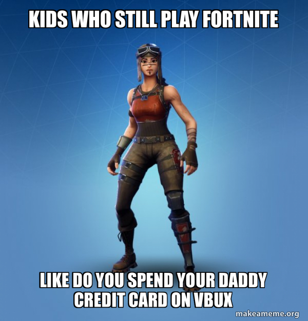 kids who still play fortnite like do you spend your daddy credit card ...