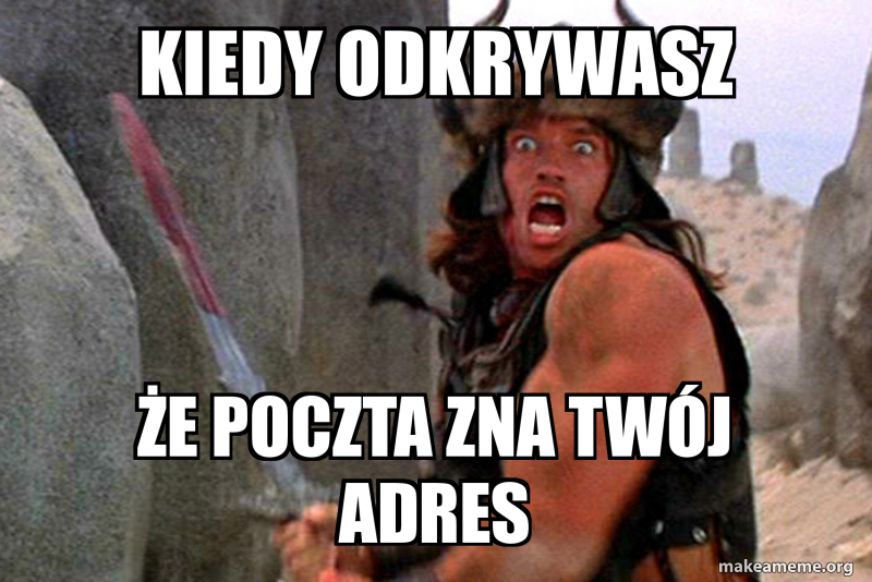 kiedy odkrywasz Å¼e poczta zna twÃ³j adres Meme Generator