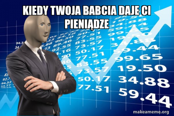 Kiedy Twoja babcia daje ci pieniądze - Stonks Only Go Up Meme Generator