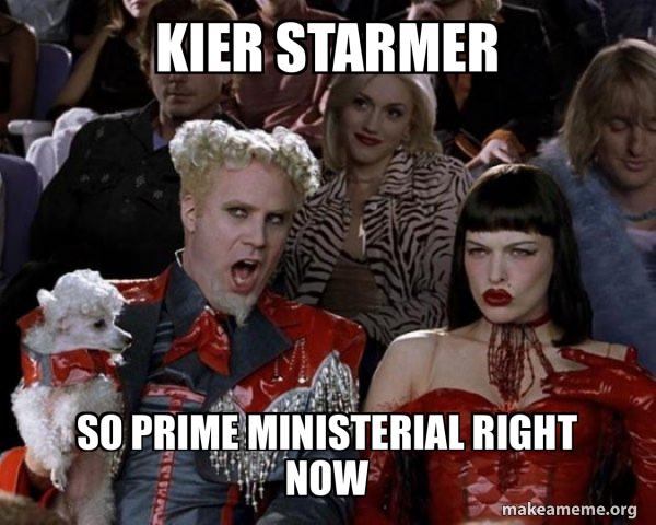 Kier starmer So Prime ministerial Right Now - So Hot Right Now Meme ...