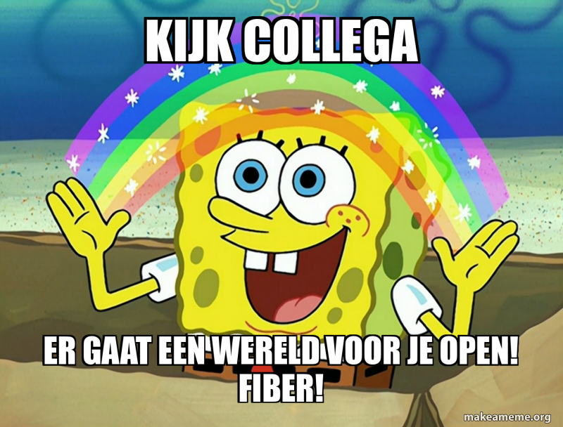Kijk collega ER GAAT EEN WERELD VOOR je OPEN! FIBER! - Wereld Meme ...