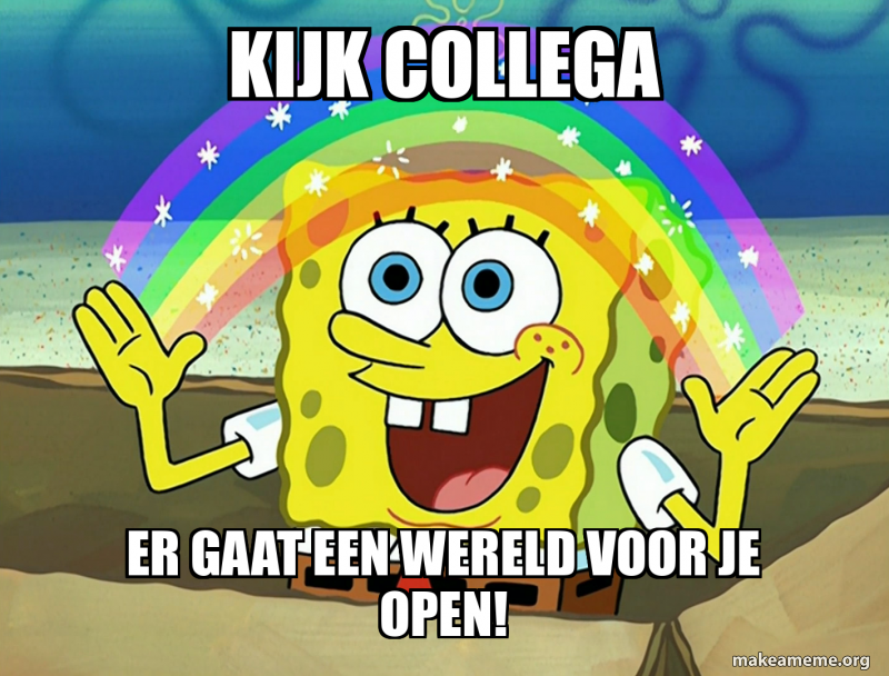 Kijk collega ER GAAT EEN WERELD VOOR je OPEN! - Wereld Meme Generator