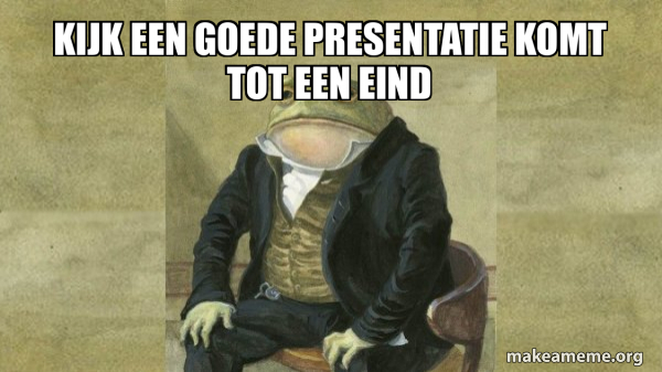 kijk een goede presentatie komt tot een eind - Colonel Toad Meme Generator