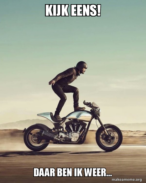 Kijk eens! daar ben ik weer... - Keanu Reeves Stunt Bike Meme Generator