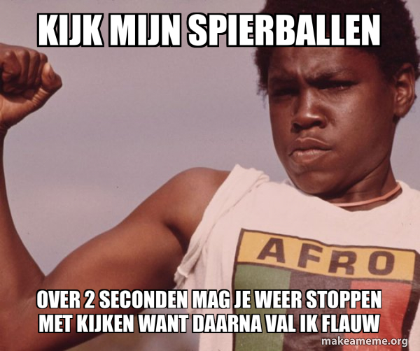 kijk mijn spierballen over 2 seconden mag je weer stoppen met kijken ...
