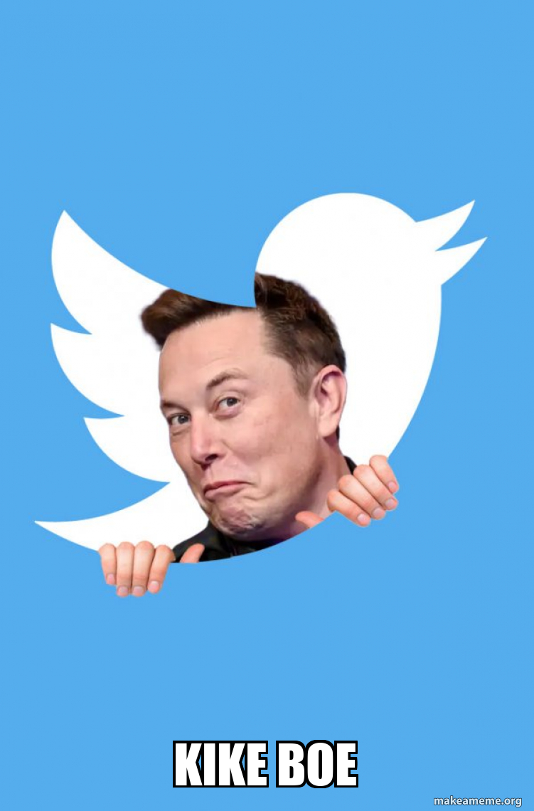 kike boe - Elon Musk Twitter Meme Generator