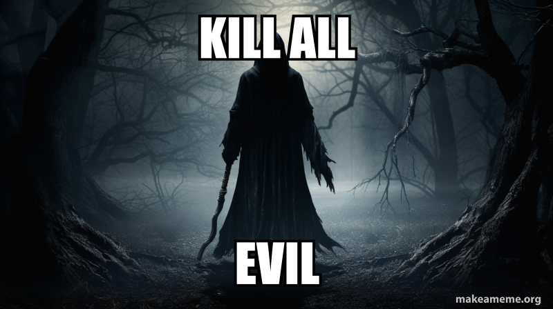 kill all evil Meme Generator