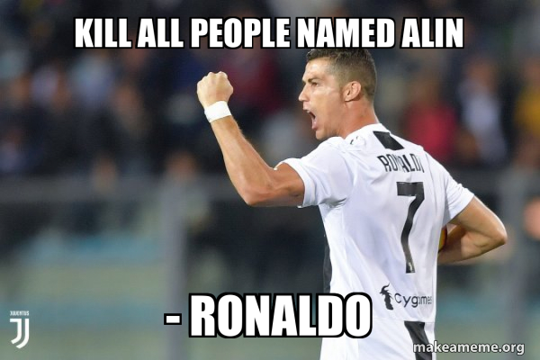 Kill all people named Alin - Ronaldo - Cristiano Ronaldo Meme Generator