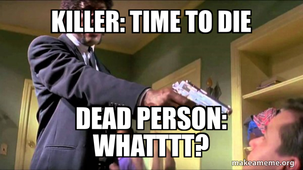 killer: time to die dead person: WHATTTT? - Samuel L. Jackson Say What ...
