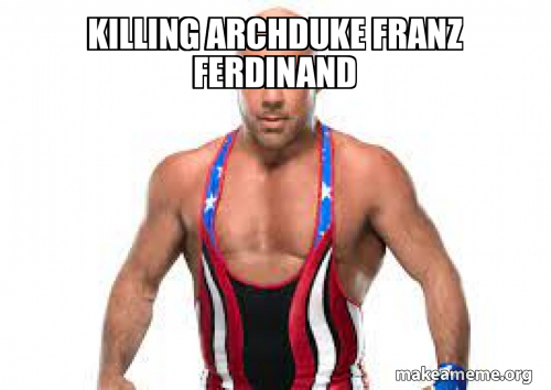 Killing Archduke Franz Ferdinand Meme Generator