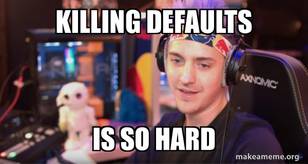 Killing defaults Is so hard - Ninja Tyler Blevins Meme Generator