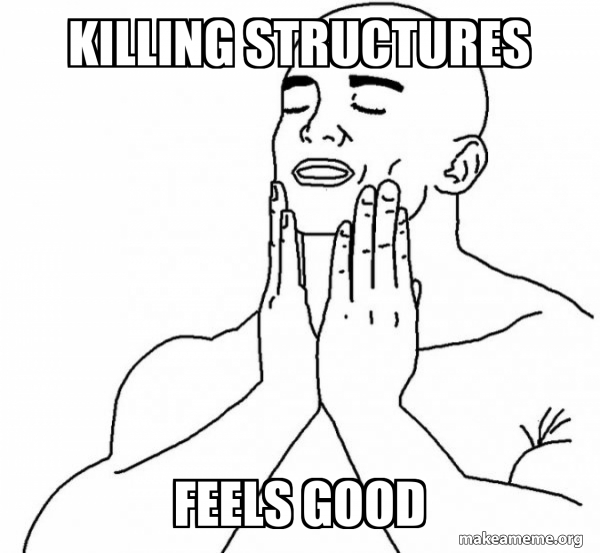 killing structures feels good - Feels Good Meme Generator