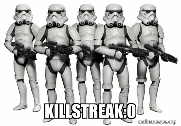 Killstreak:0 - Storm Troopers Meme Generator