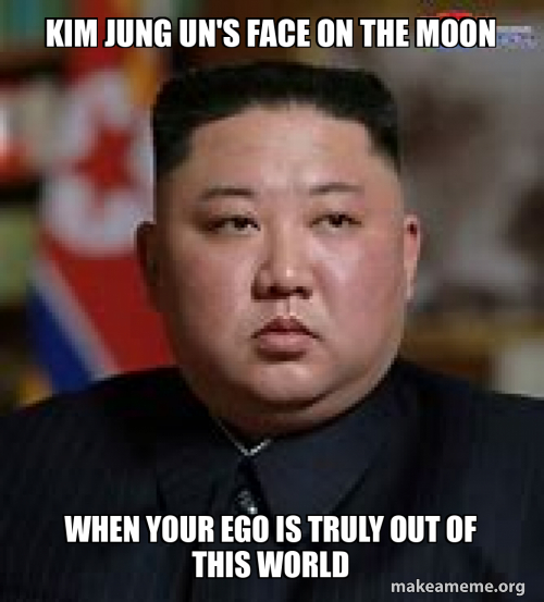 Kim Jung Un's face on the moon When your ego is truly out of this world ...
