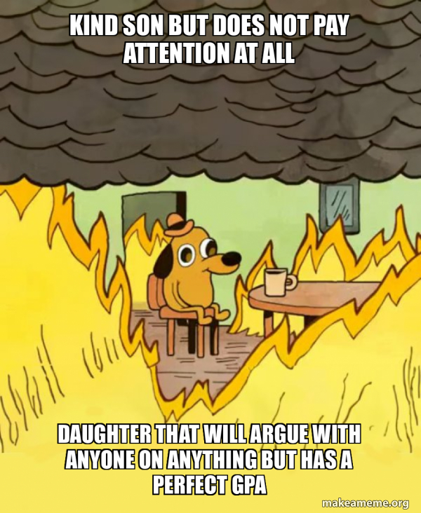 kind son but does not pay attention at all daughter that will argue ...