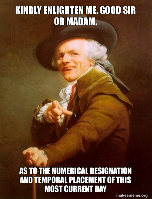 Kindly enlighten me, good sir or madam, as to the numerical designation ...