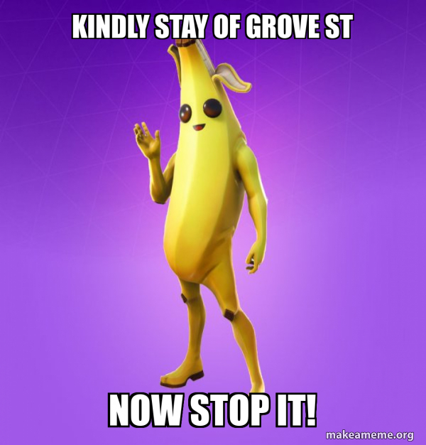 Kindly Stay of Grove St Now Stop it! - Peely Meme Generator