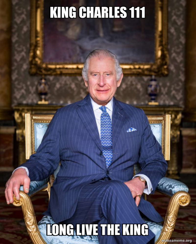 King Charles 111 Long live the king Meme Generator