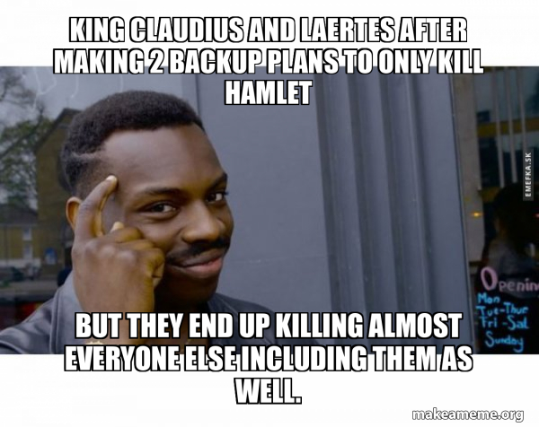 King Claudius and Laertes after making 2 backup plans to only kill ...