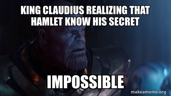 King Claudius realizing that Hamlet know his secret Impossible - Thanos ...