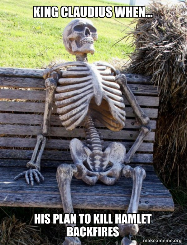 King Claudius when… his plan to kill Hamlet backfires - Waiting ...