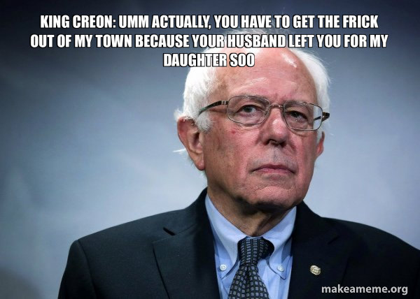 King Creon: Umm Actually, you have to get the frick out of my town ...