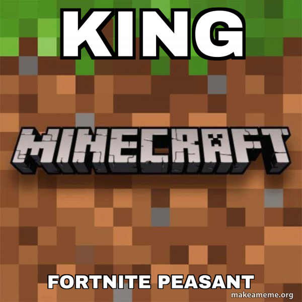 king fortnite peasant - Minecraft Meme Generator