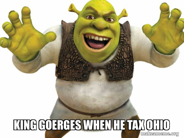 king goerges when he tax ohio - Shrek Meme Generator