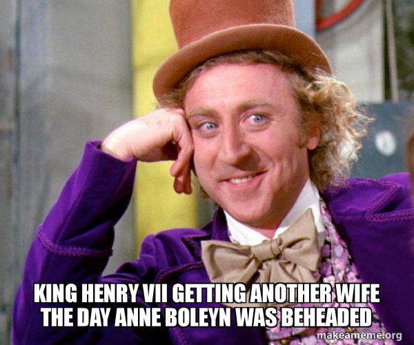 king Henry VII getting another wife the day Anne Boleyn was beheaded ...
