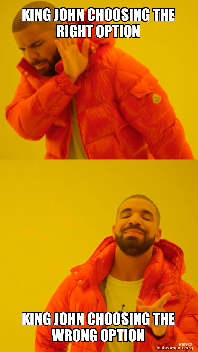 King john choosing the right option King john choosing the wrong option ...
