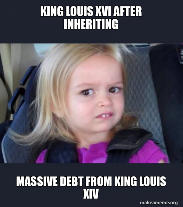king louis XVI after inheriting massive debt from king louis XIV - Side ...