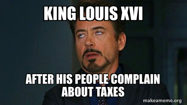 king louis xvi after his people complain about taxes - Tony Stark Eye ...